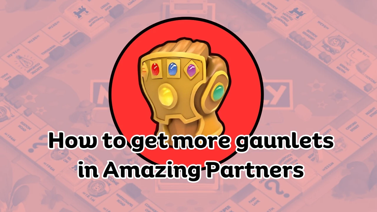 How to get more gauntlets in Amazing Partners - Monopoly GO!